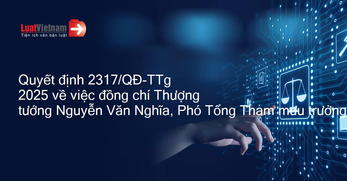 Quyết định 2317/QĐ-TTg 2025 về Thượng tướng Nguyễn Văn Nghĩa nghỉ hưu